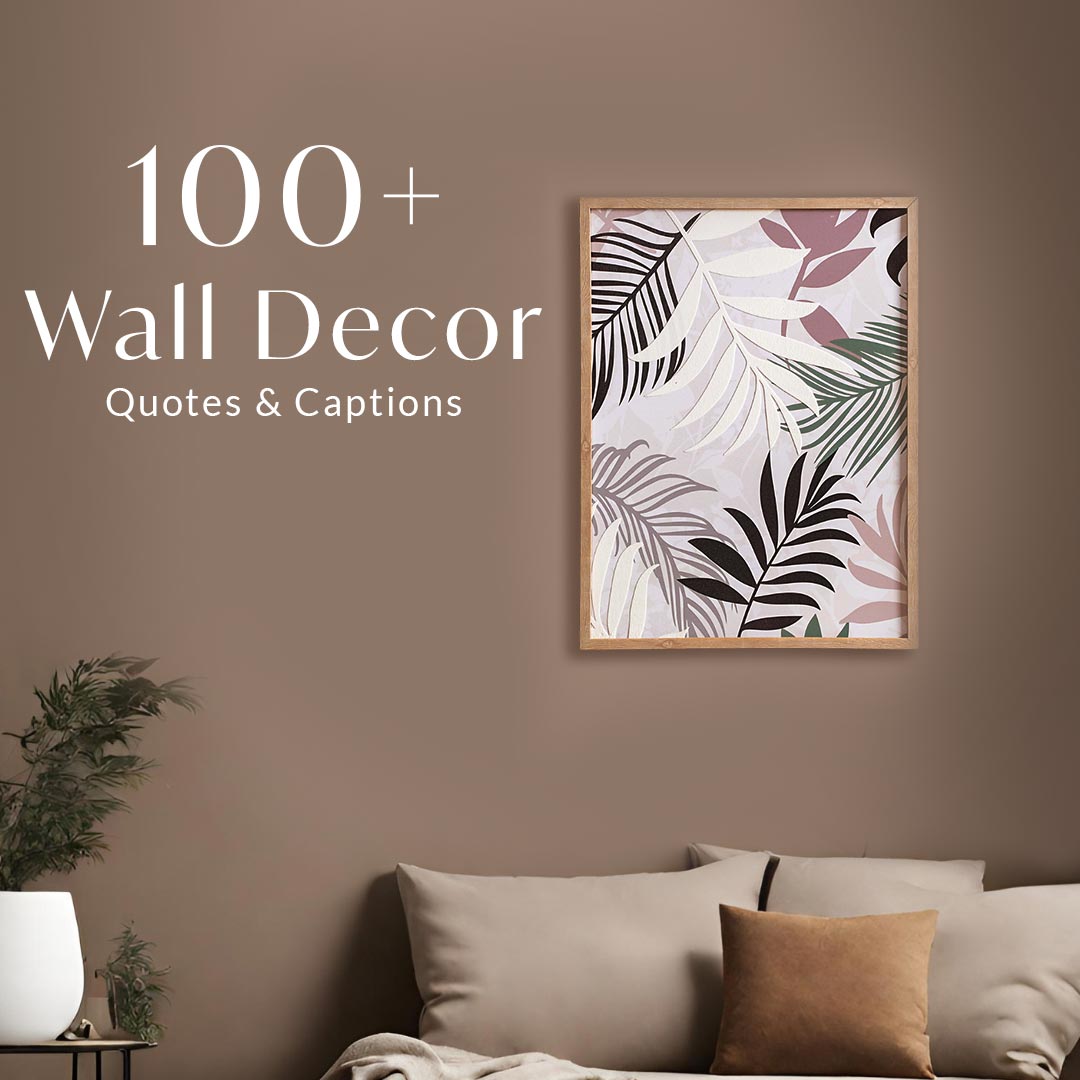 101 Wall Decor Quotes & Captions for Your Instagram | Nestasia